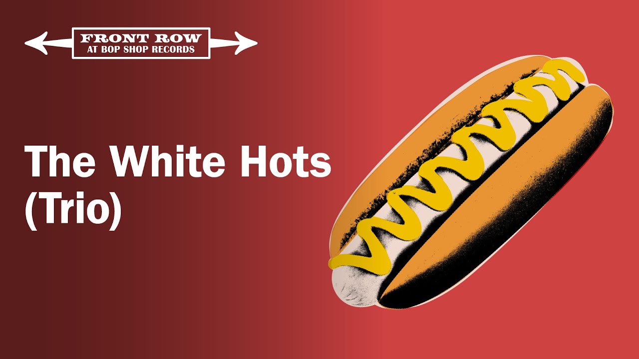 The White Hots (Trio): Front Row at Bop Shop Records - YouTube
