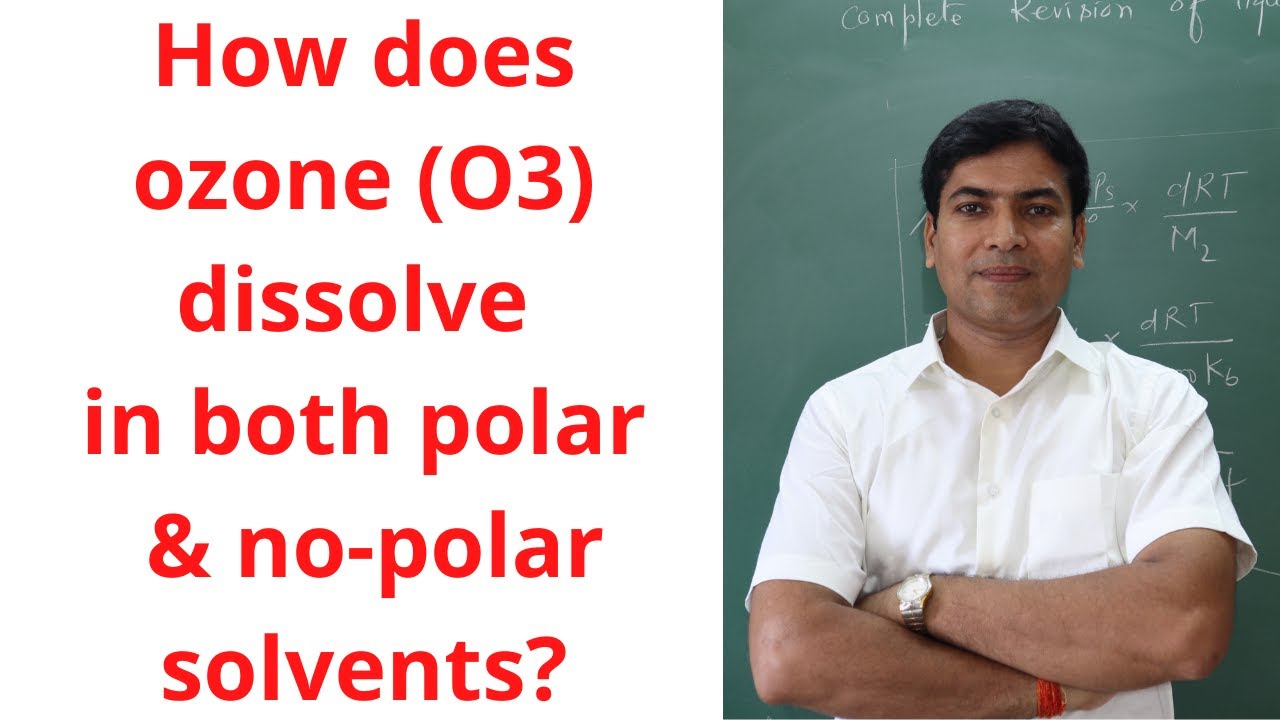Ozone (O3), a polar substance, dissolves in non-polar solvent?? - YouTube
