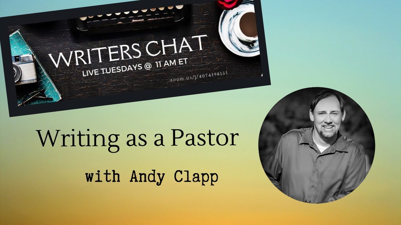 Writers Chat ~ Writing as a Pastor with Andy Clapp - YouTube