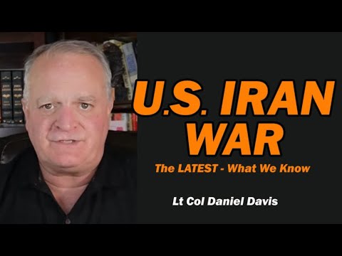 U.S. Iran War Update – What We Know /Lt Col Daniel Davis – The Military ...