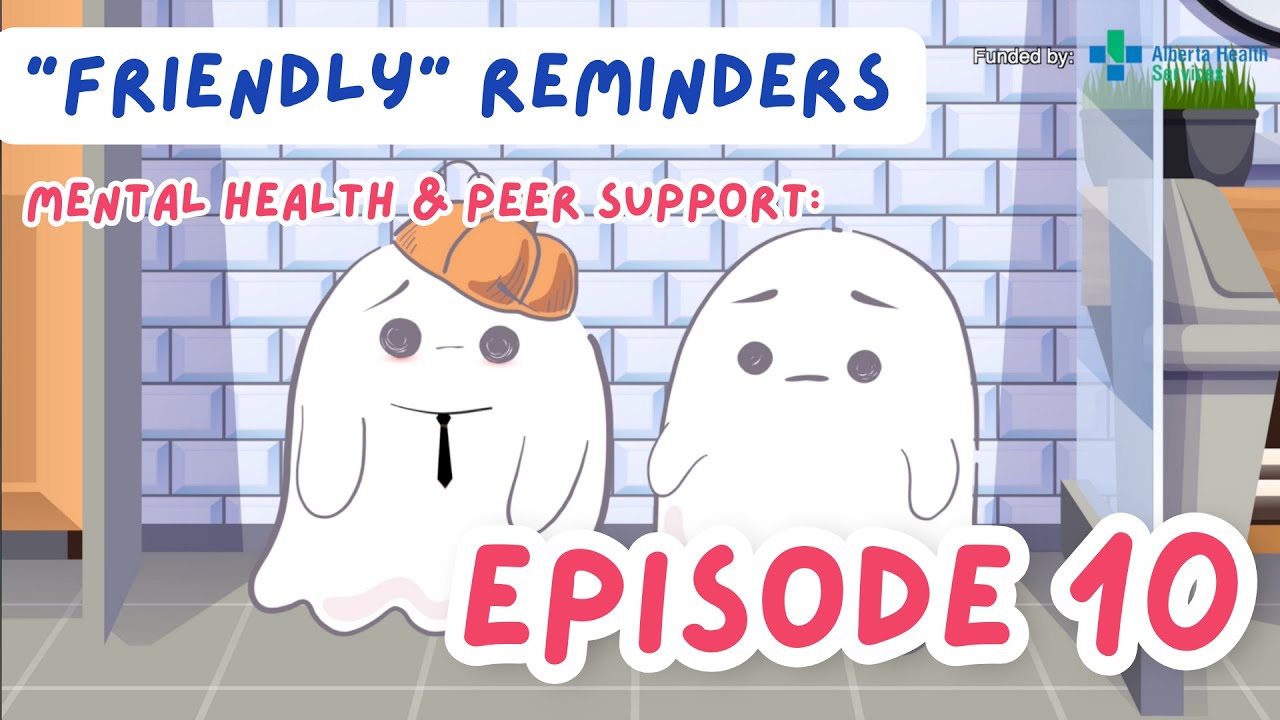 Mental Health & Peer Support: "Friendly" Reminders - Episode 10 ...