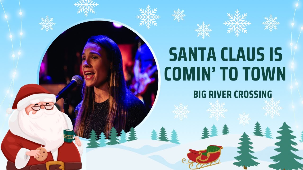 BIG RIVER CROSSING: Santa Claus is Comin’ to Town - YouTube