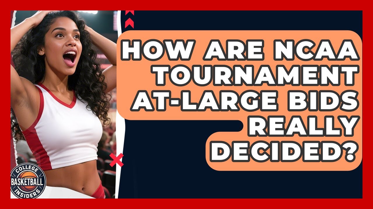 How Are NCAA Tournament At-Large Bids Really Decided? - College ...