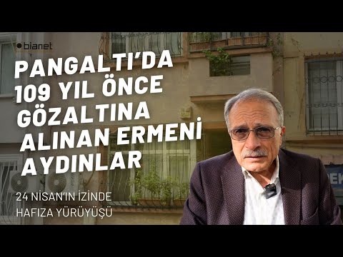 24 Nisan 1915 Hafıza Yürüyüşü | Pangaltı’da 109 yıl önce gözaltına alınan Ermeni aydınların evleri