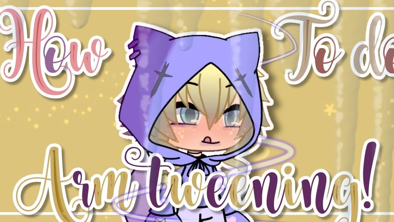 ~ How to do arm tweening ~ •GACHA LIFE TUTORIAL • ~ | NATURE GACHA ...