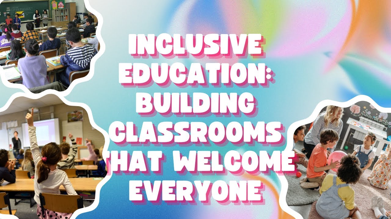 Inclusive Education: Building Classrooms That Welcome Everyone - YouTube