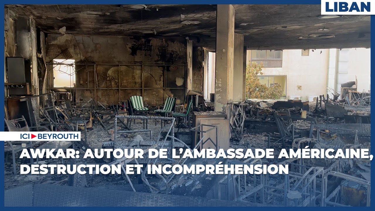 Awkar: autour de l’ambassade américaine, destruction et incompréhension ...