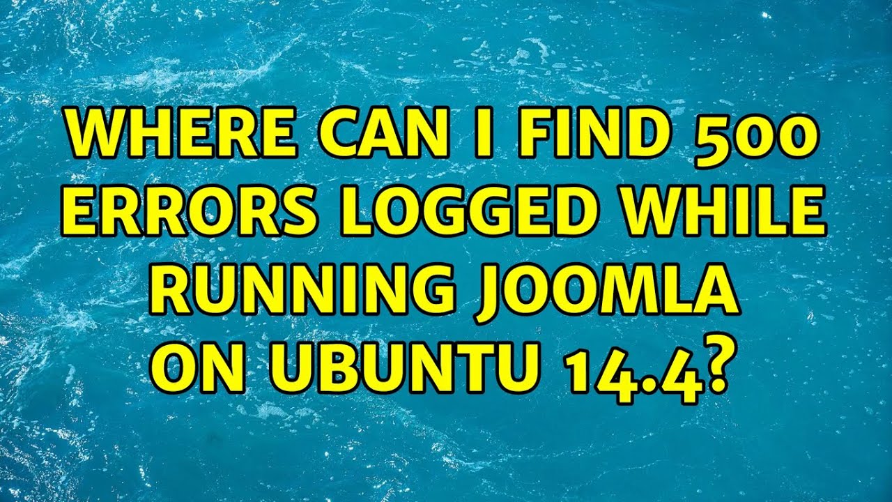 Where can I find 500 errors logged while running Joomla on Ubuntu 14.4 ...