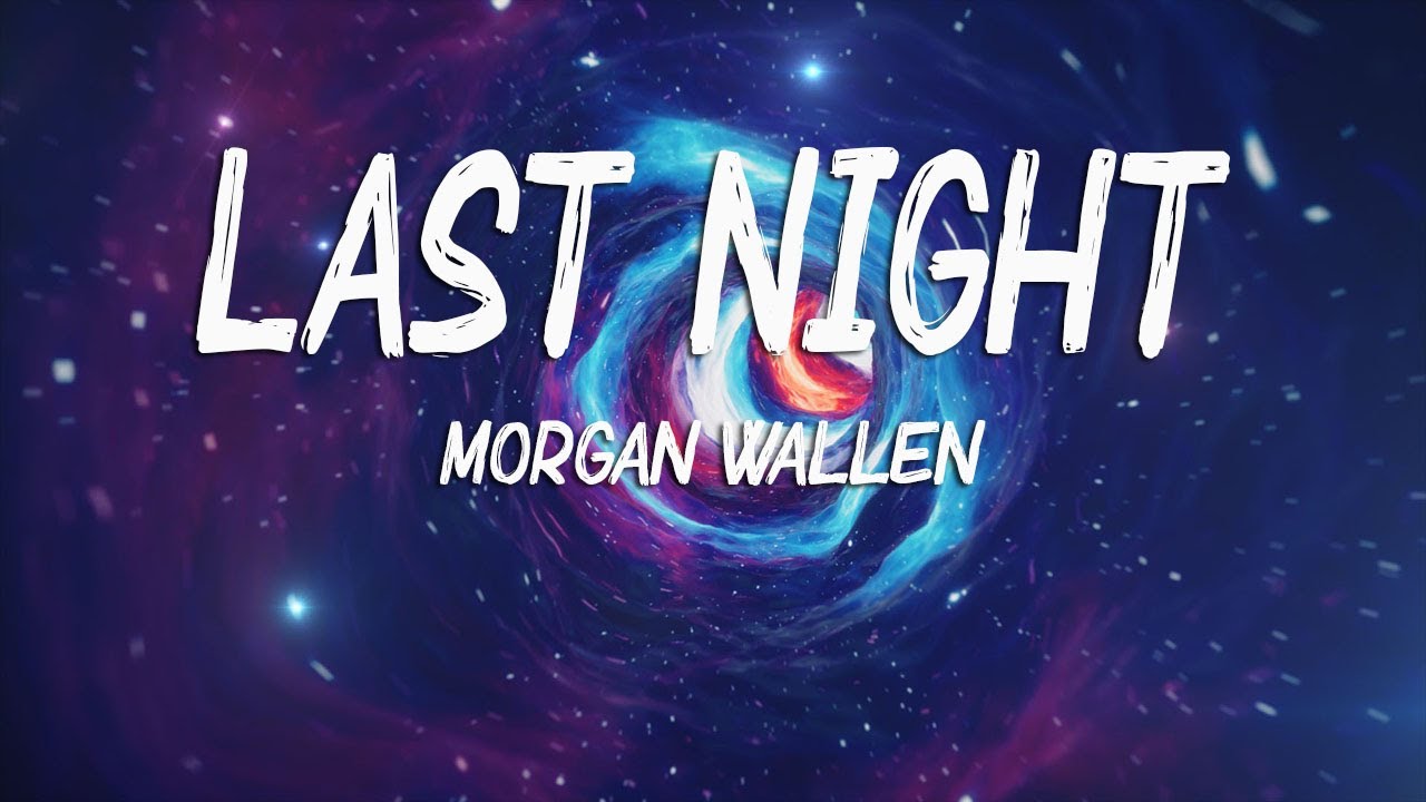 Morgan Wallen - Last Night (Lyrics) - YouTube Music