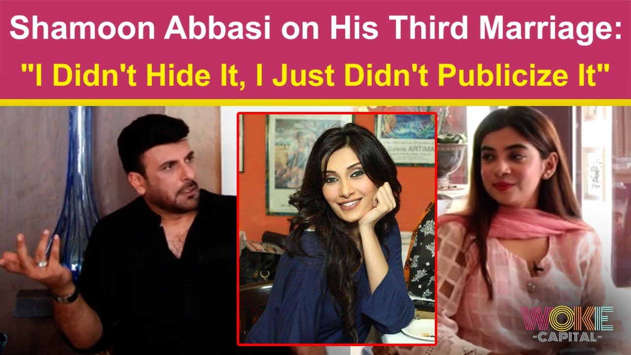 Shamoon Abbasi on His Third Marriage: "I Didn't Hide It, I Just Didn't ...