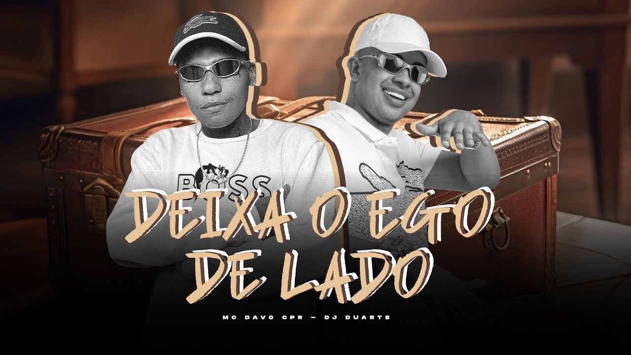 DEIXA O EGO DE LADO - MC DAVI CPR - DJ DUARTE - YouTube
