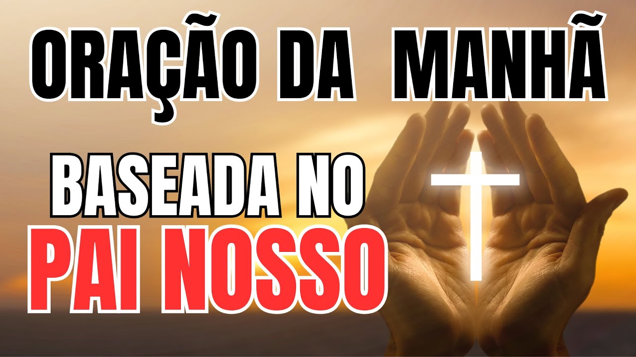 ORAÇÃO DA MANHÃ BASEADA NO PAI NOSSO - YouTube