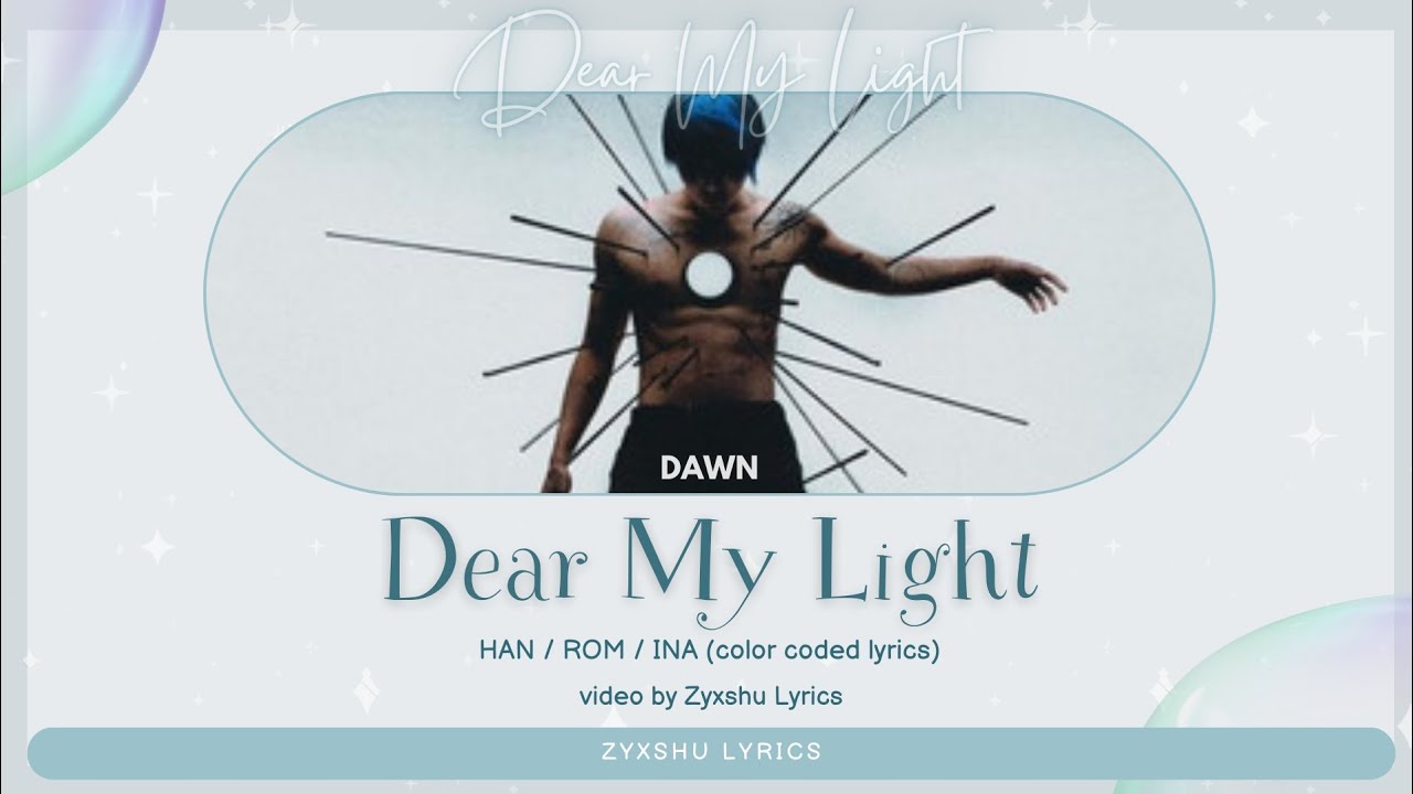 DAWN - Dear My Light / 빛이 나는 너에게 [Han/Rom/Ina] lirik terjemahan ...