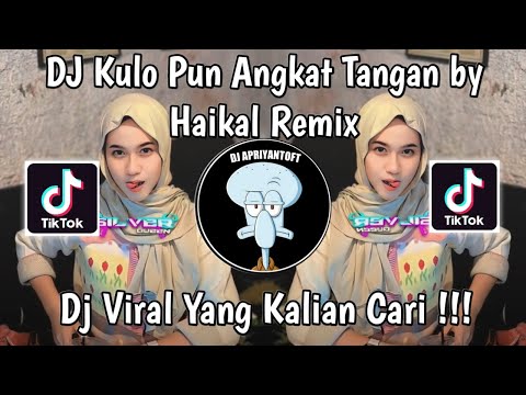 DJ KULO PUN ANGKAT TANGAN BY HAIKAL REMIX | DJ TOP TOPAN X RUTINITAS RADONG VIRAL TIK TOK 2024 !