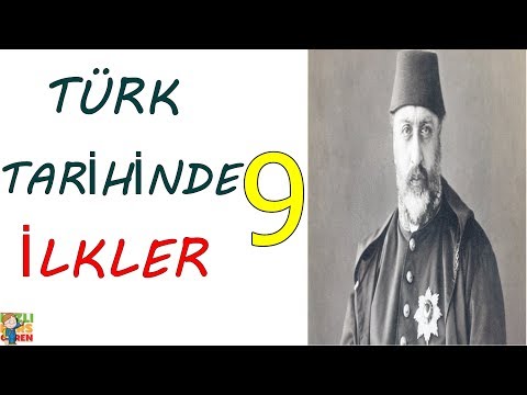 Türk Tarihinde İlkler -9 Osmanlı Dağılma Dönemi TYT/AYT
