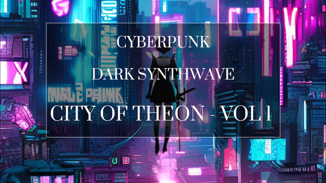 Cyberpunk Dark Synth Wave Dystopian - CITY OF THEON VOL 1 - YouTube