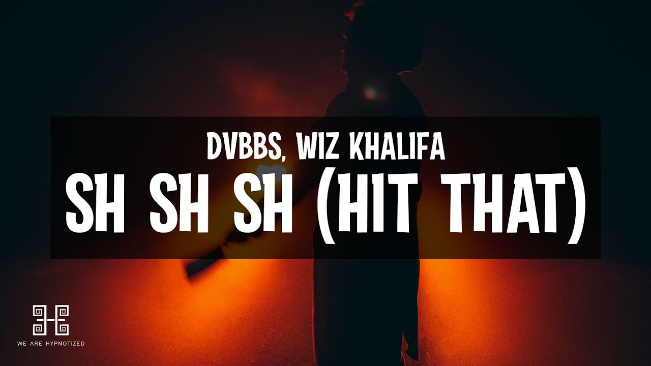 DVBBS - SH SH SH (Hit That) (feat. Wiz Khalifa, Urfavxboyfriend ...