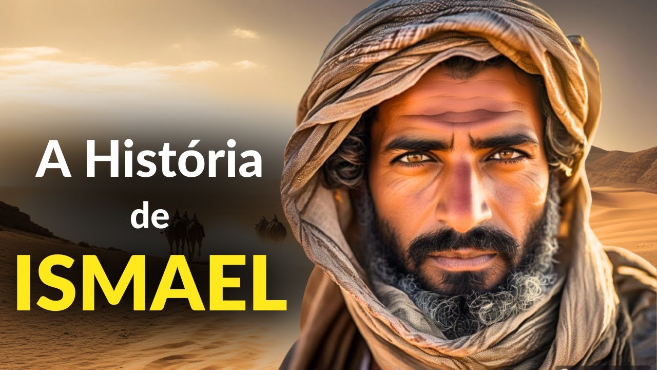 A HISTÓRIA DE ISMAEL: QUEM FOI ISMAEL NA BÍBLIA - YouTube
