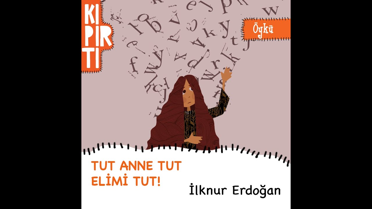 İlknur Erdoğan, Tut Anne Tut Elimi Tut! (Kıpırtı Çocuk s-11, Kasım 2022 ...