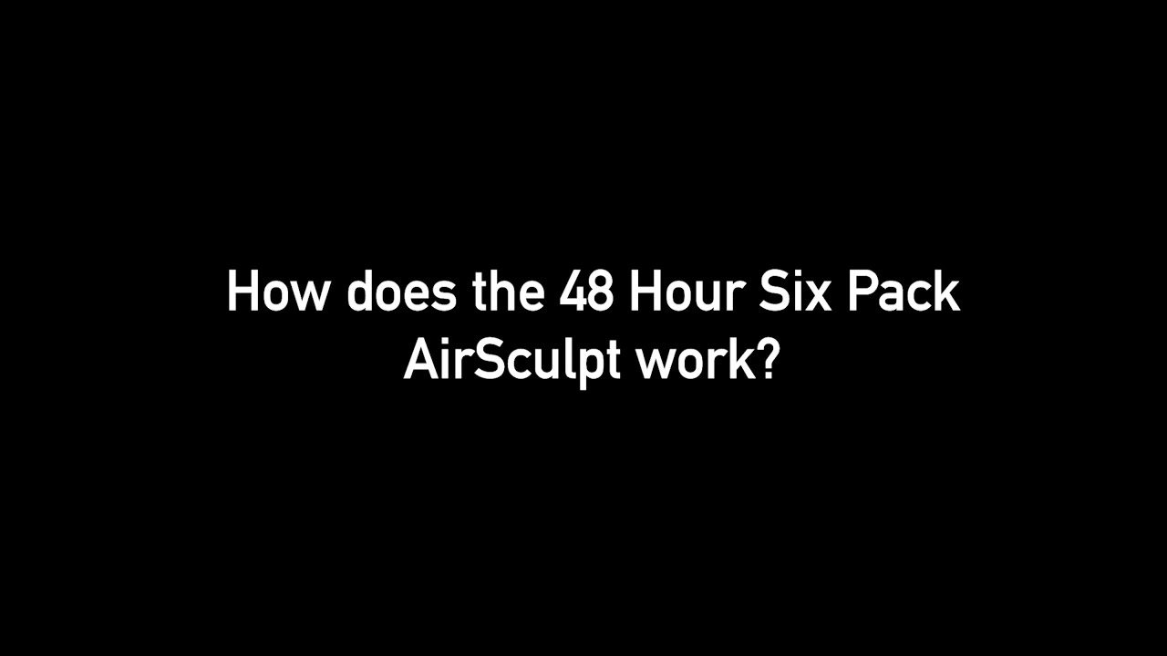 FAQ- 48 Hour Six Pack- How does the AirSculpt 48-Hour Six Pack work ...
