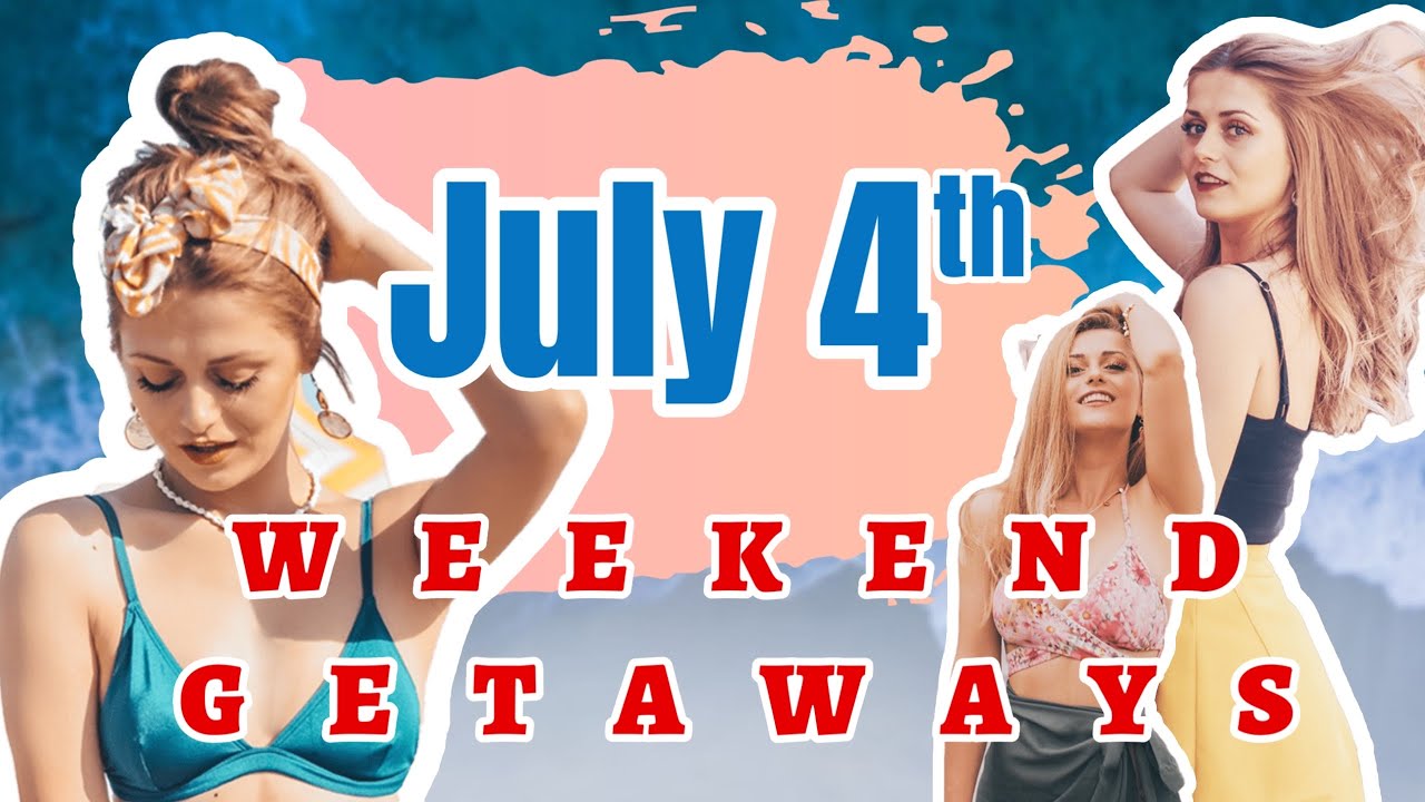 JULY 4th WEEKEND BEACH GETAWAYS - YouTube