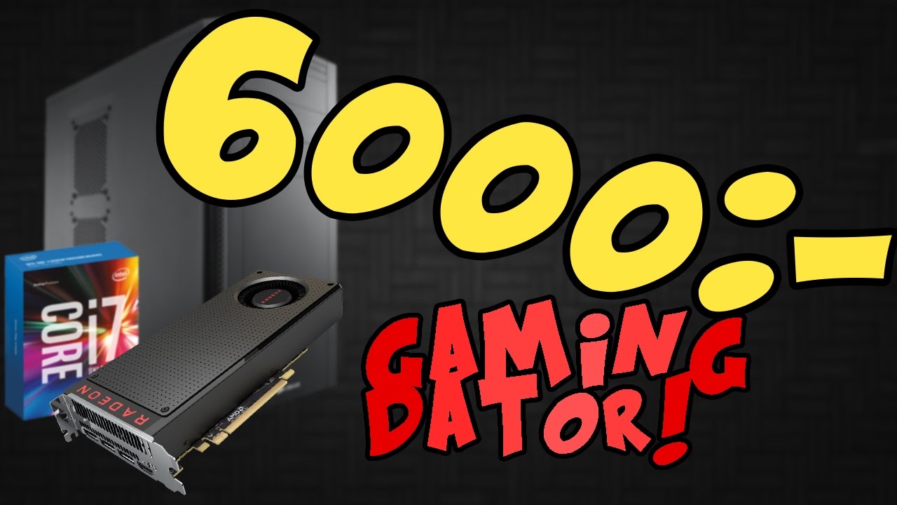 6000 SEK Gaming Dator VINTER 2016 YouTube 6000-sek-gaming-dator-vinter-2016-youtube