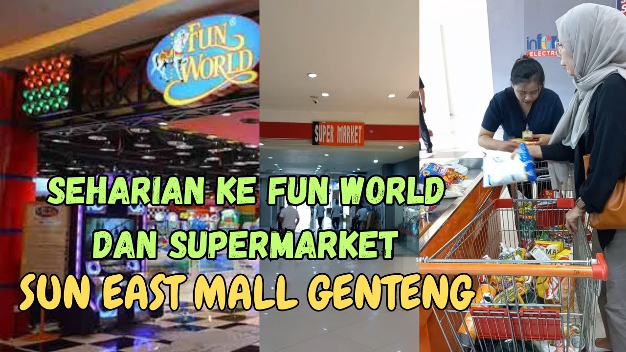 SEHARIAN KE FUN WORLD DAN SUPER MARKET SUN EAST MALL GENTENG BANYUWANGI ...