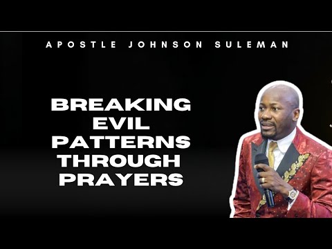 Breaking Evil Patterns by Apostle Johnson Suleman - YouTube