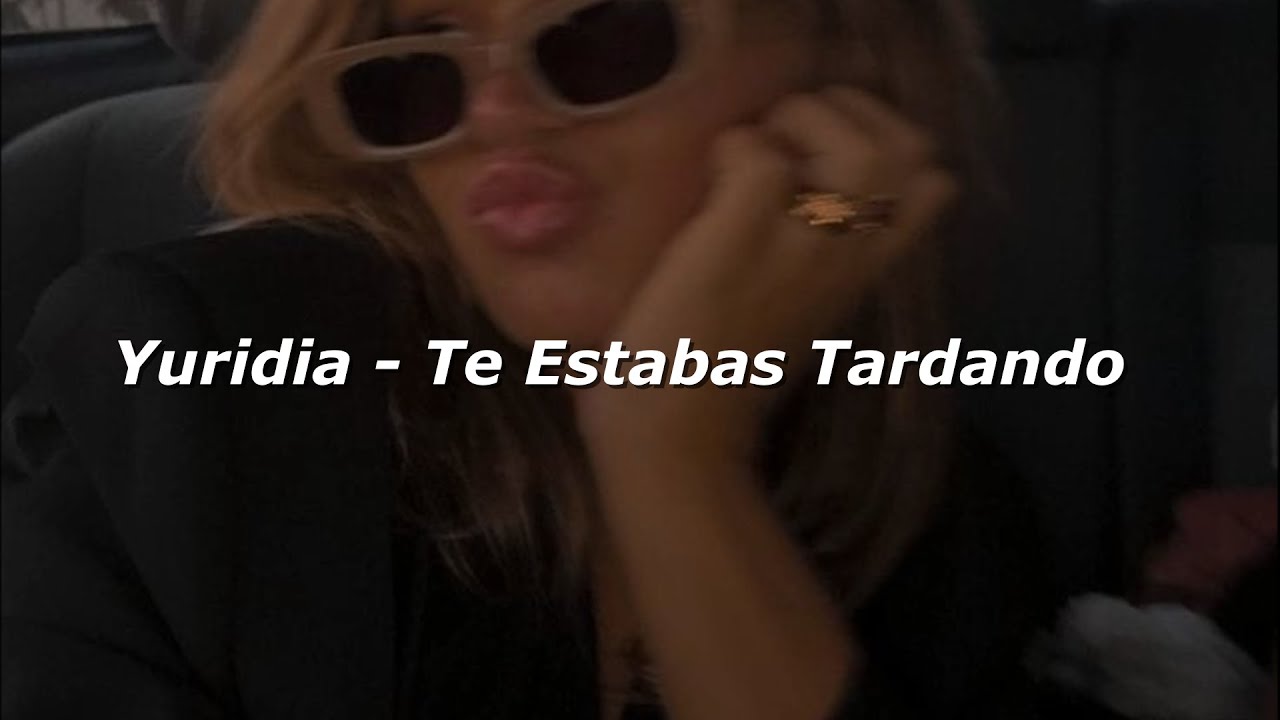 Yuridia - Te Estabas Tardando 💔|| LETRA - YouTube