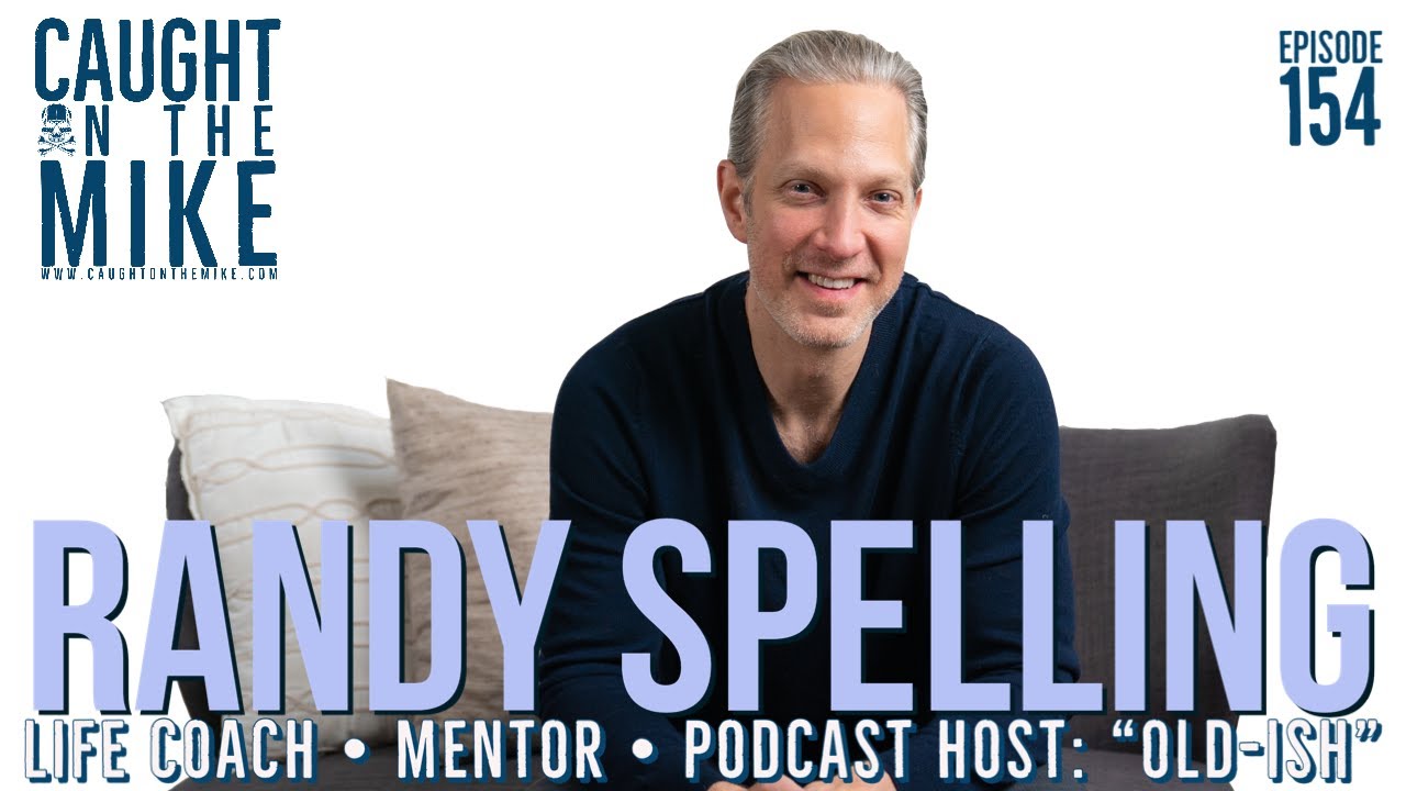 Caught on the Mike: Randy Spelling- Life Coach, Old-ish Podcast - YouTube