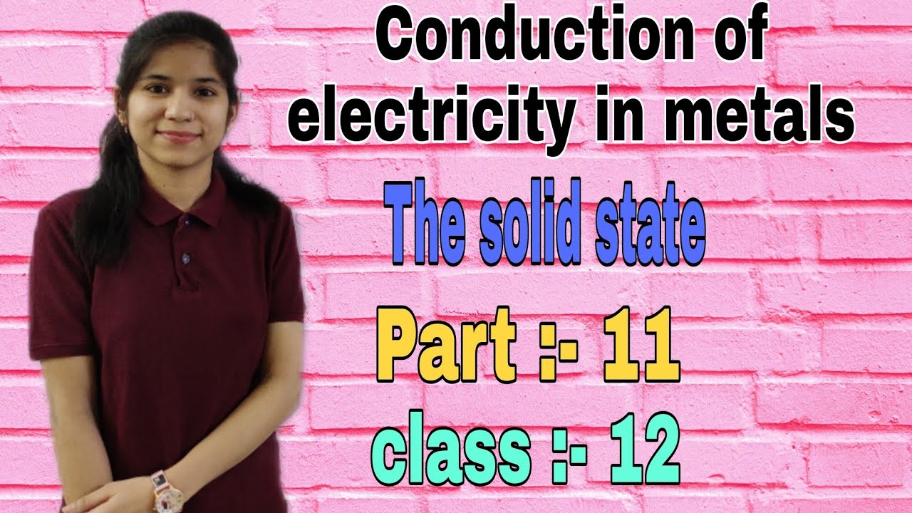 conduction of electricity in metals | the solid state | p-11 | cbse ...