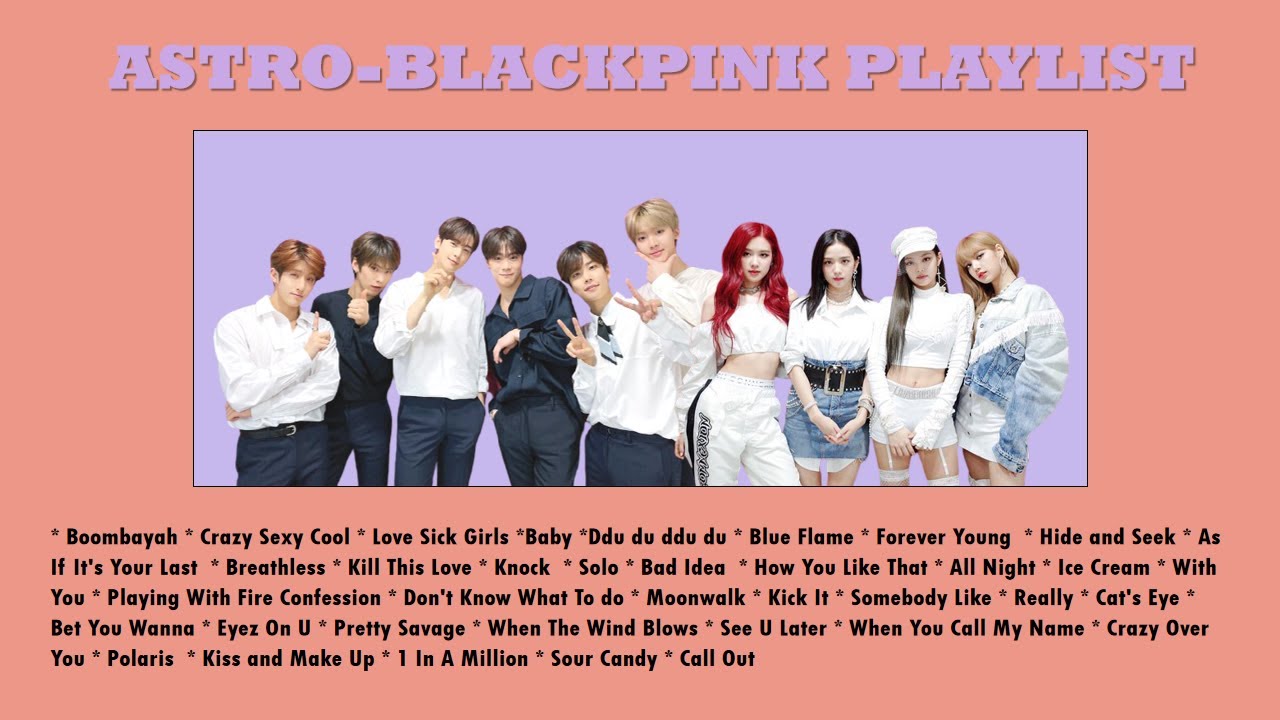 ASTRO & BLACKPINK Playlist (party, study, dance) - YouTube