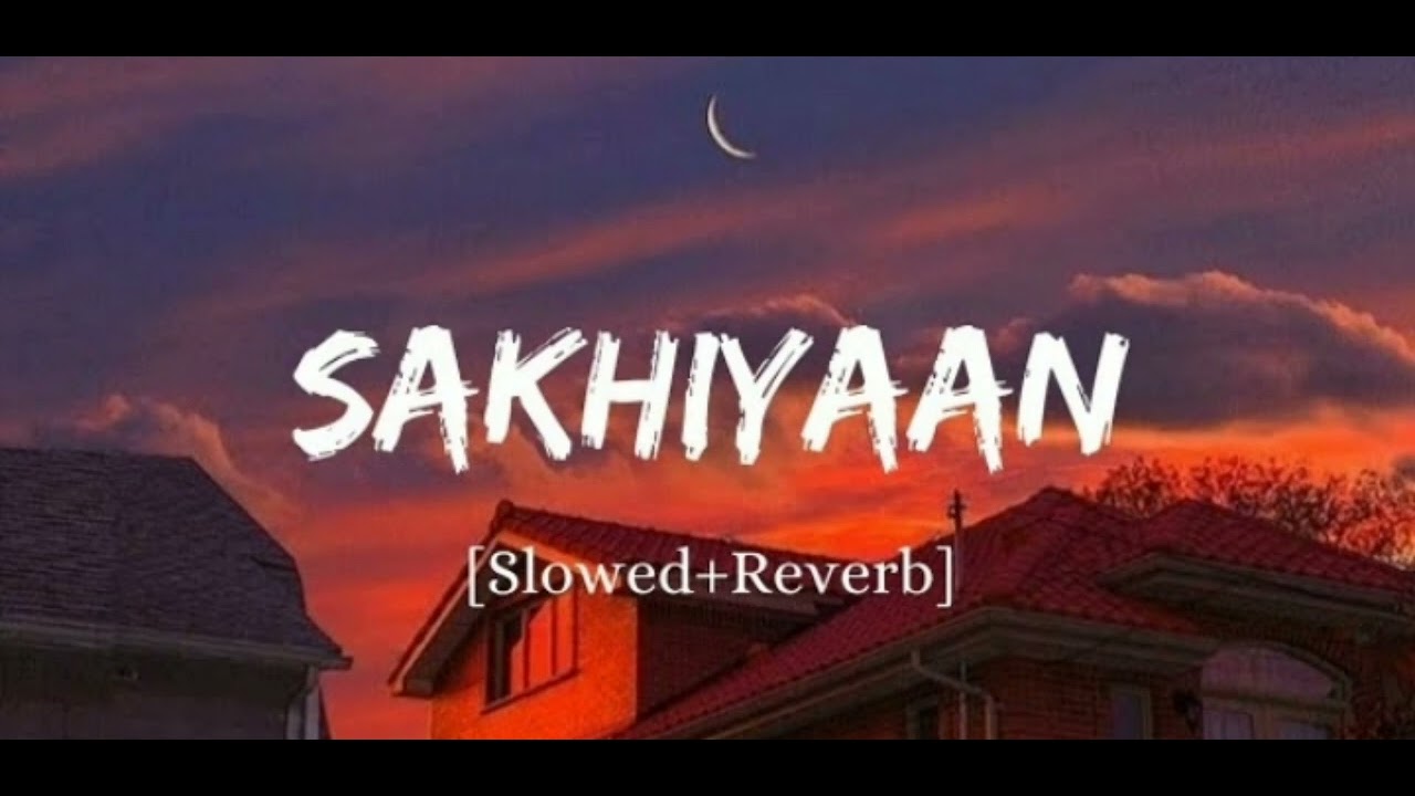 SAKHIYAAN [ SLOWED AND REVERB ] Feel Lo-fi - YouTube