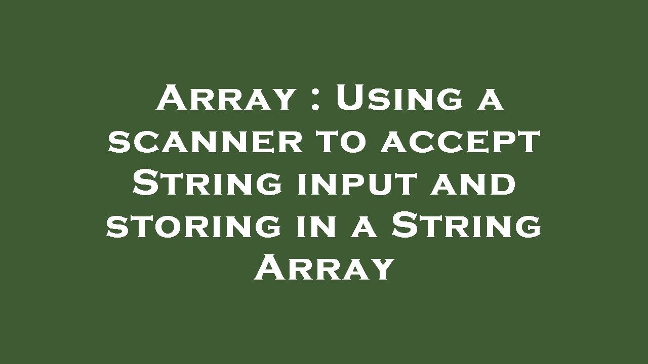 Array Using A Scanner To Accept String Input And Storing In A String