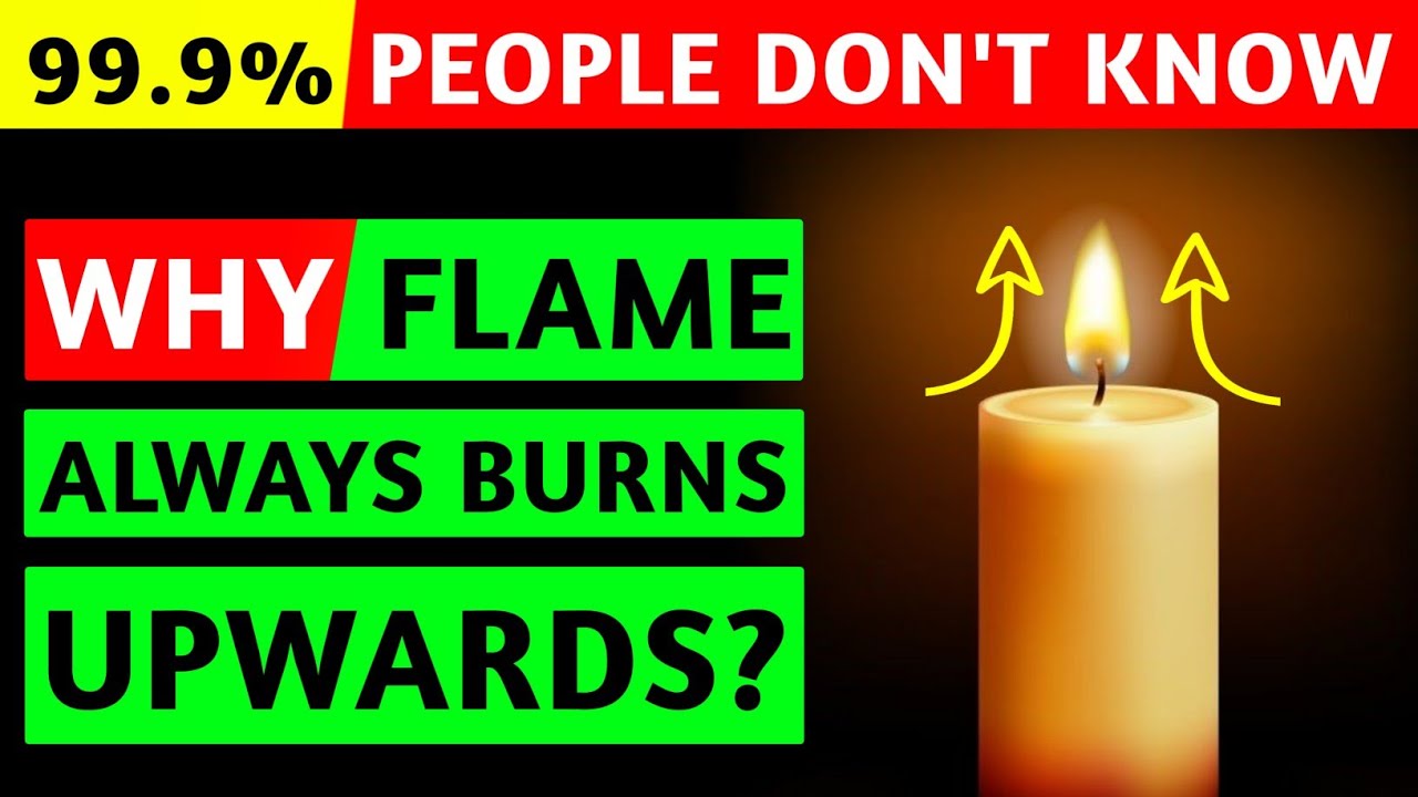 Why Flame Burns Upwards? | Why Fire Burns Upwards | Fire And Flames ...