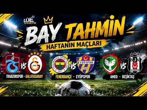 ''BAY TAHMİN'' HAFTANIN MAÇLARI| TRABZONSPOR - GALATASARAY| FENERBAHÇE - EYÜPSPOR | AMED - BEŞİKTAŞ|