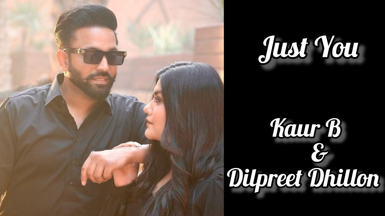 Just You (Video Song) | Kaur B | Dilpreet Dhillon | Sunny Randhawa ...