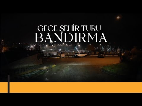 BANDIRMA ŞEHİR TURU | GECE SÜRÜŞ | MÜZİKSİZ | BANDIRMA CITY TOUR | NIGHT DRIVE | 2025