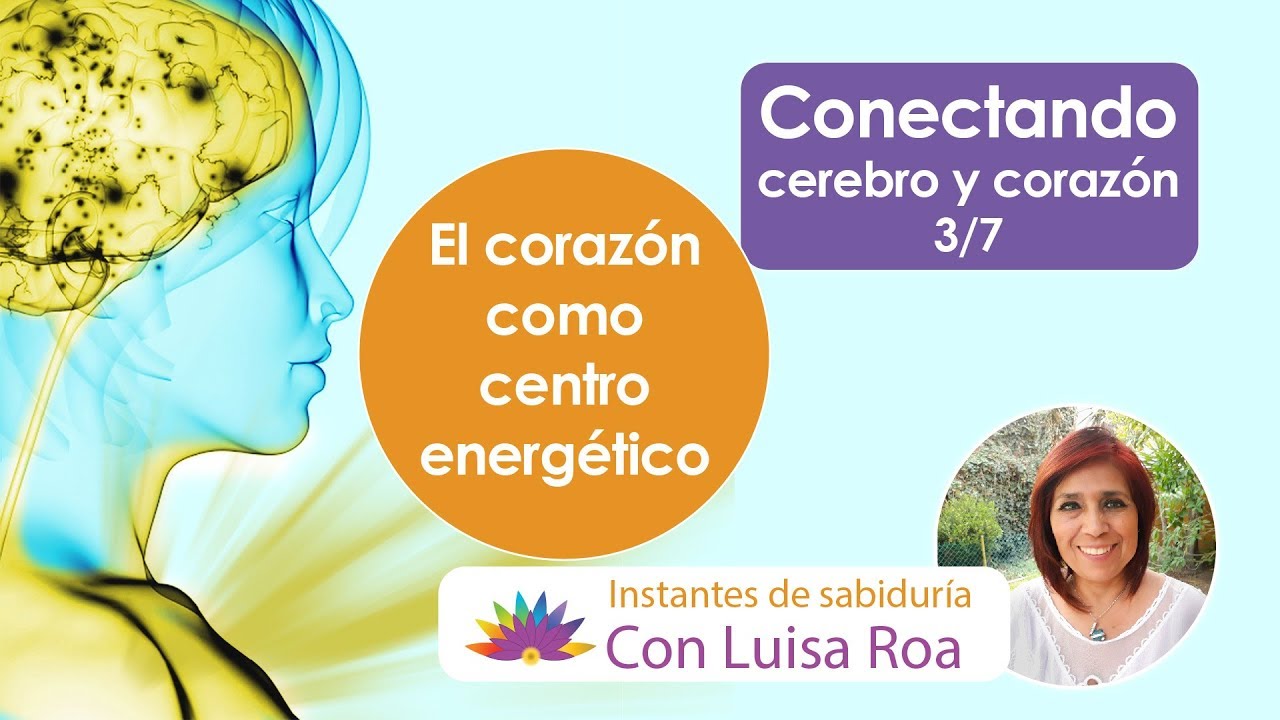El corazón como centro energético (Conectando cerebro y corazón 3/7 ...