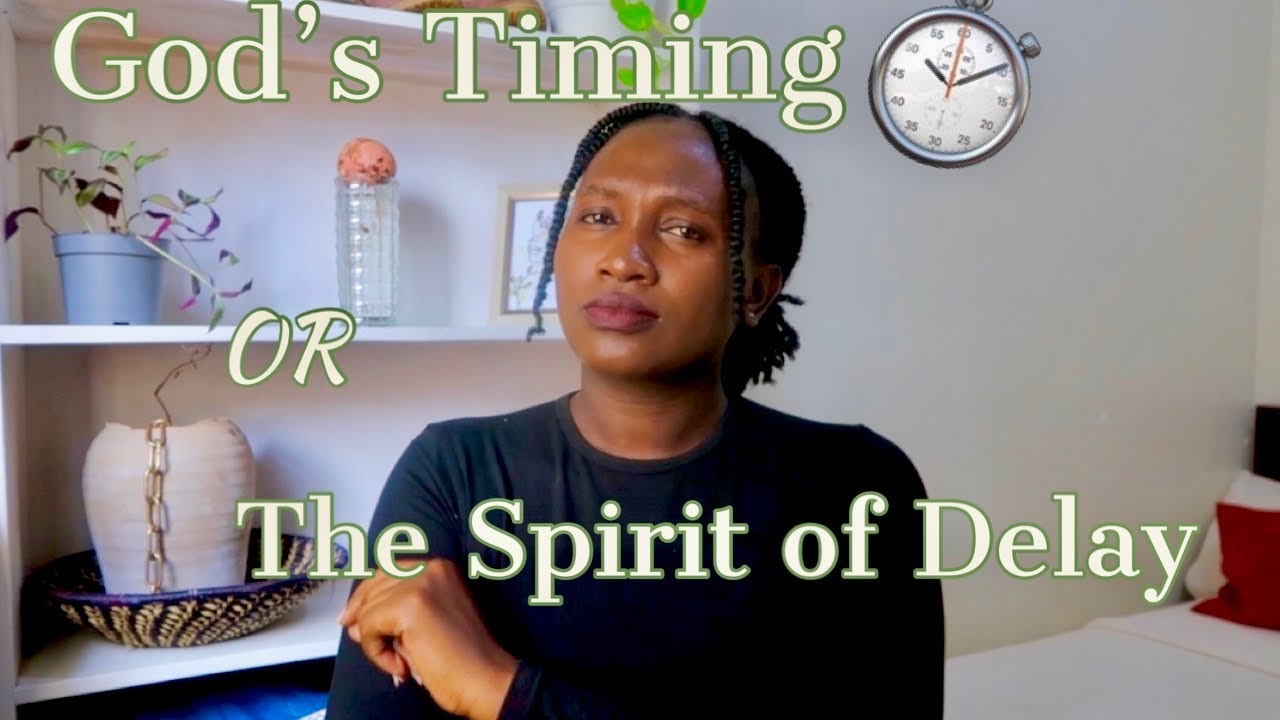 HOW TO DIFFERENTIATE BETWEEN GOD'S DELAY(TIMING) AND SPIRIT OF DELAY ...