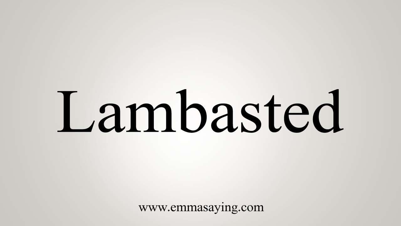 How To Say Lambasted - YouTube