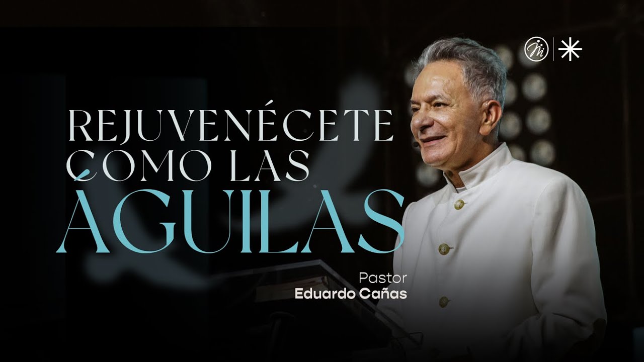 🦅 Rejuvenécete como las águilas | Apóstol Eduardo Cañas | Iglesia ...