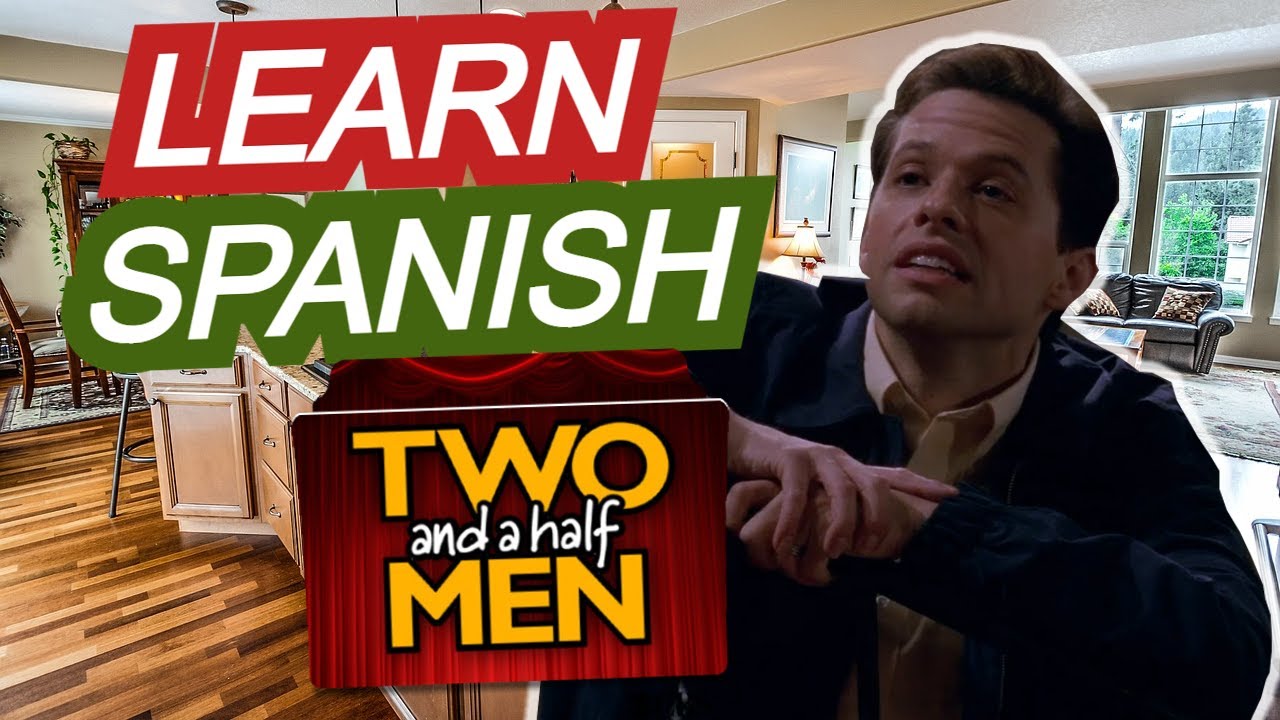 HOW TO SPEAK SPANISH WITH "TWO AND THE HALF MEN" - YouTube