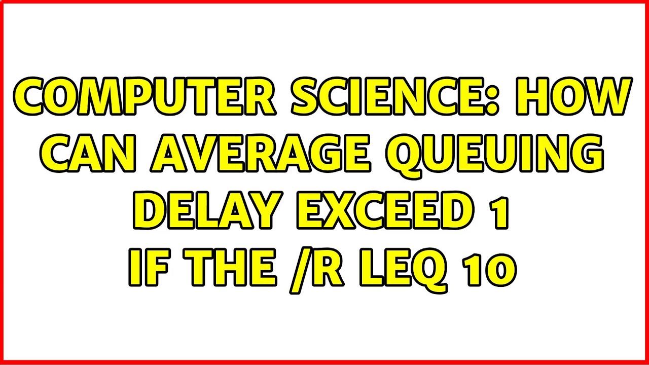 Computer Science: How can average queuing delay exceed 1 if the $La/R ...