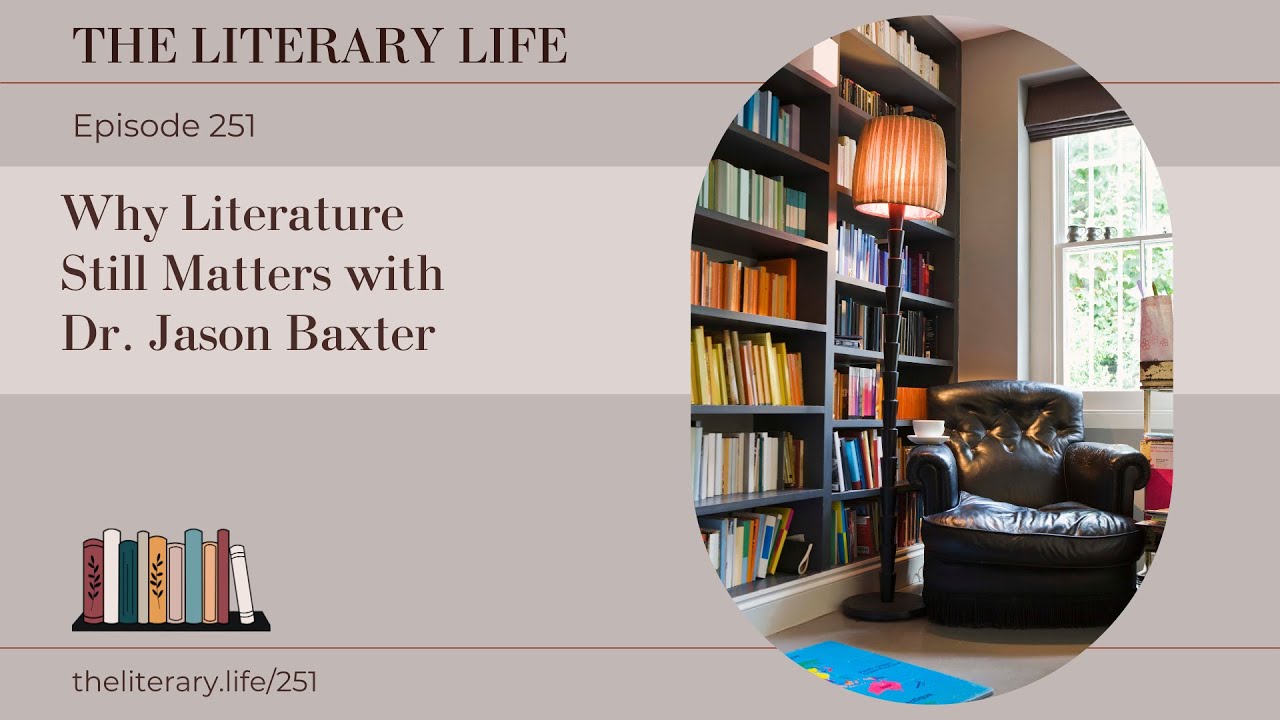 Episode 251: Why Literature Still Matters with Dr. Jason Baxter - YouTube