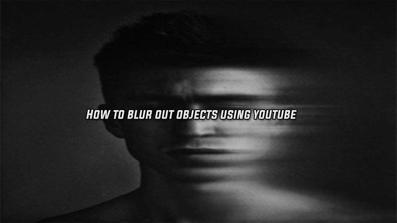 How to Blur Out Objects in a Video Using YouTube | How to Blur Things ...