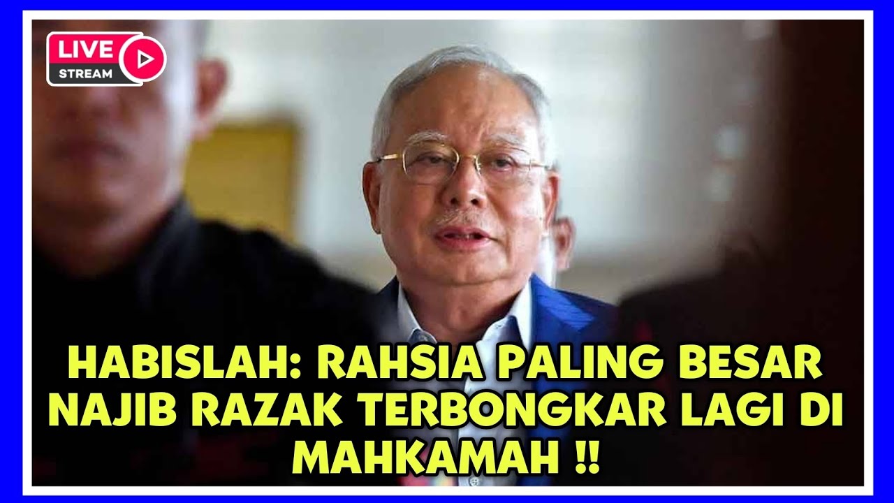 HABISLAH: RAHSIA PALING BESAR NAJIB RAZAK TERBONGKAR LAGI DI MAHKAMAH ...