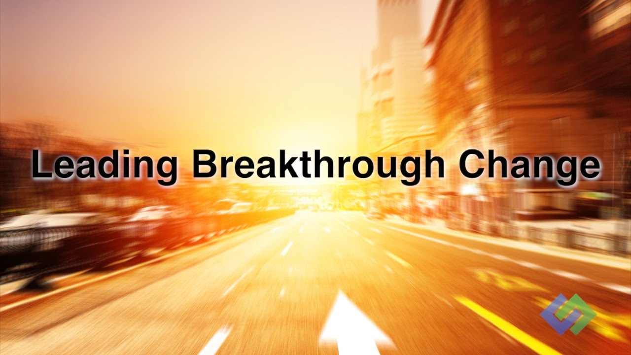 Leading Breakthrough Change - YouTube