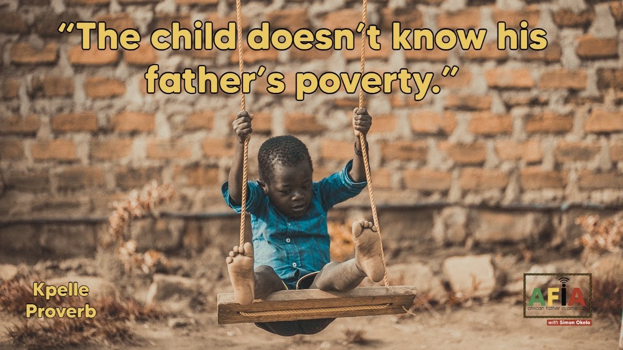 The Child Doesn't Know His Father's Poverty | African Proverbs ...
