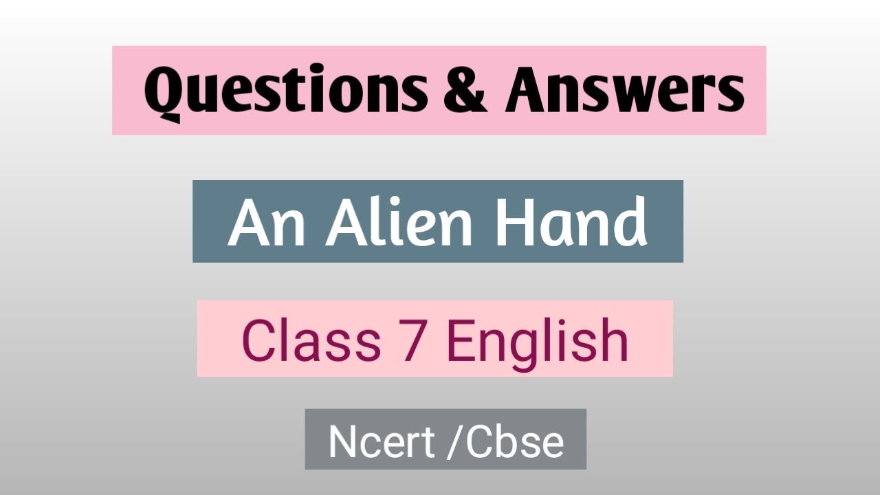 Questions & Answers| An Alien Hand| Class 7 English| Ncert Cbse - YouTube